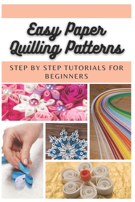 Easy Paper Quilling Patterns: Step by Step Tutorials for Beginners - E
